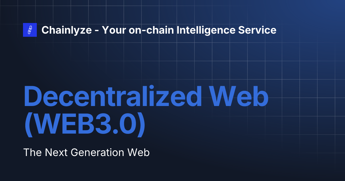 Decentralized Web (WEB3.0) | Chainlyze - Your on-chain Intelligence Service